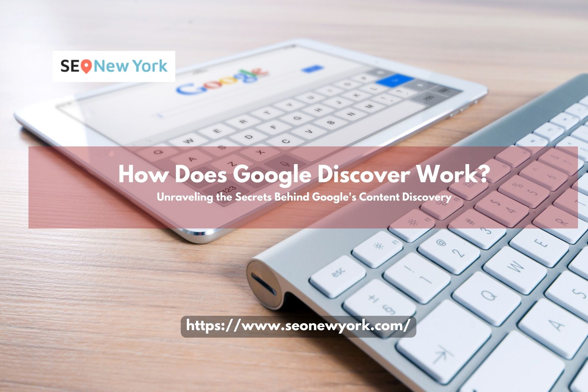 Google Discover Secrets - Unraveling How Google Works